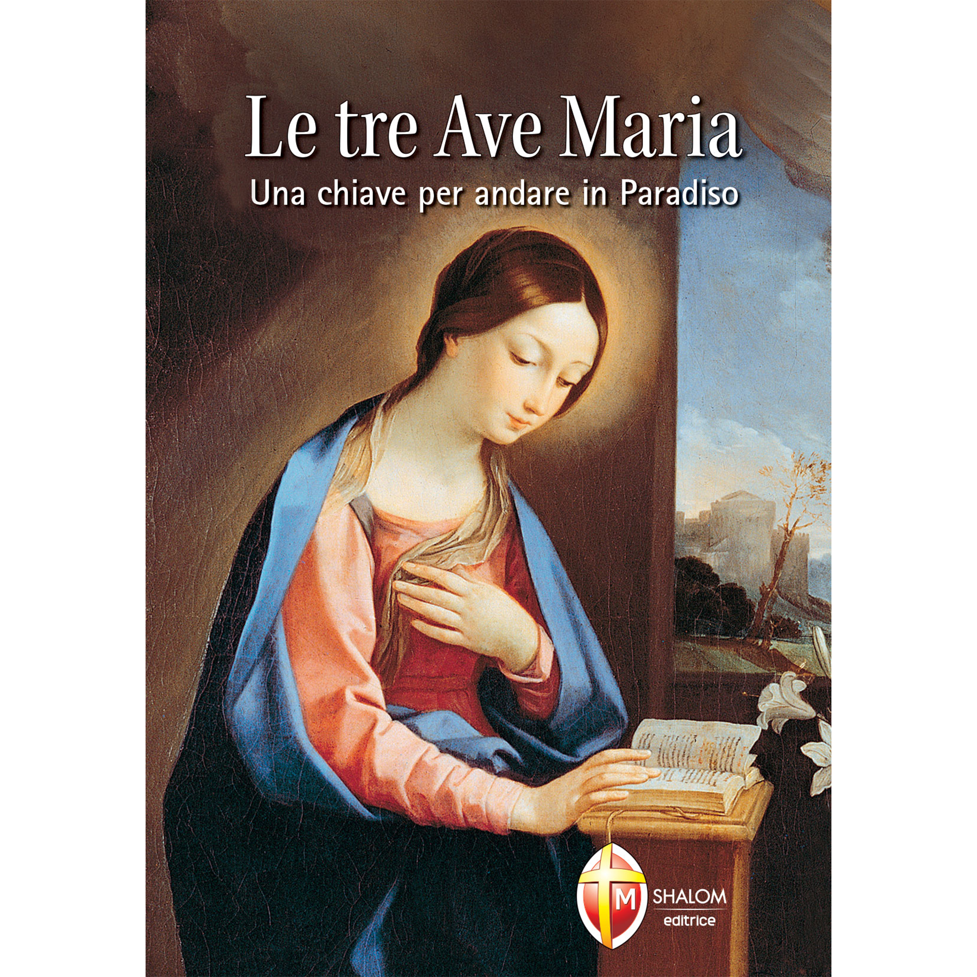 Le Tre Ave Maria. Una chiave per andare in Paradiso – Editrice Shalom